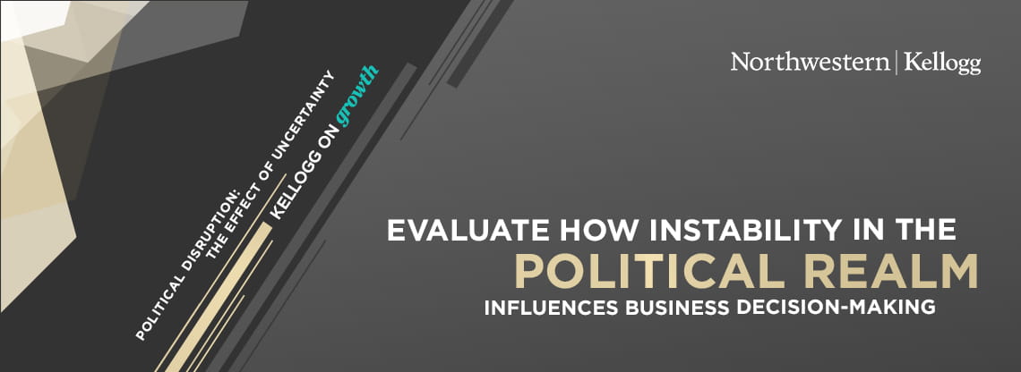 Kellogg on Growth Forum | Political Disruption | Kellogg School